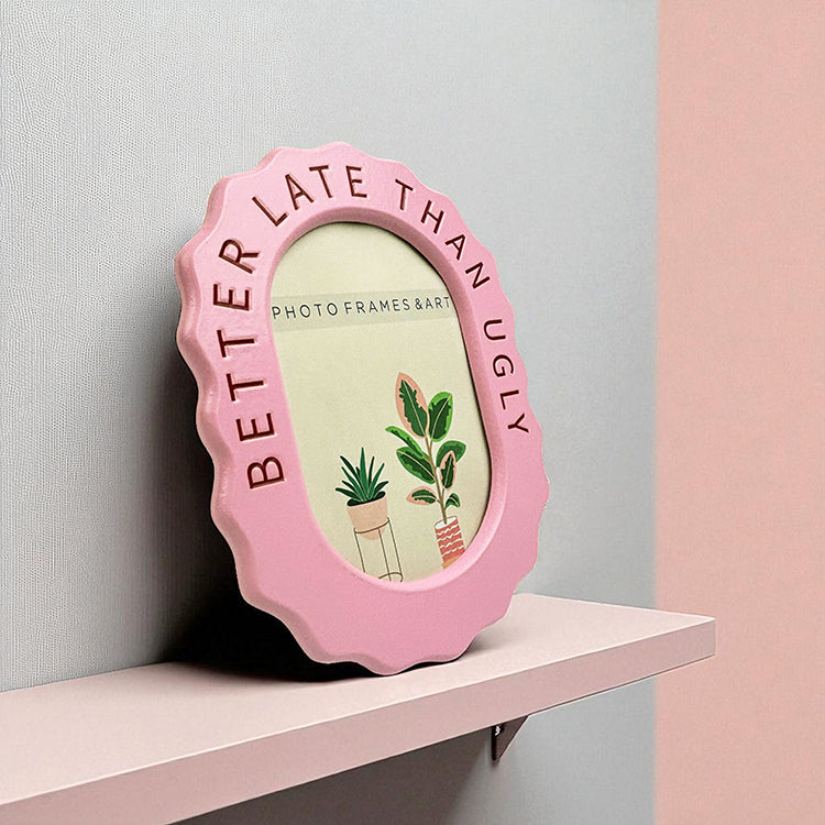 Better Late Than Ugly Pink Frame | 6x4" – Photo Frames & Art
